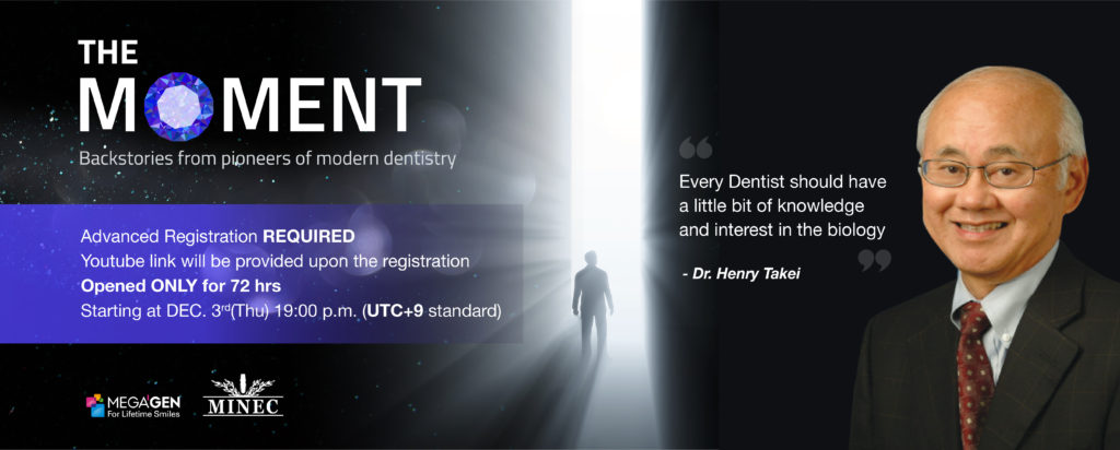 DEC 3 – The MOMENT interview with Dr. Henry Takei - MEGAGEN IMPLANT